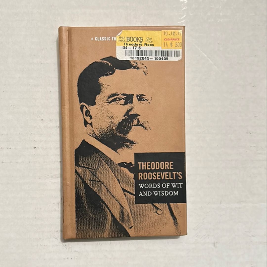 Theodore Roosevelt's Words of Wit and Wisdom by Theodore Roosevelt
