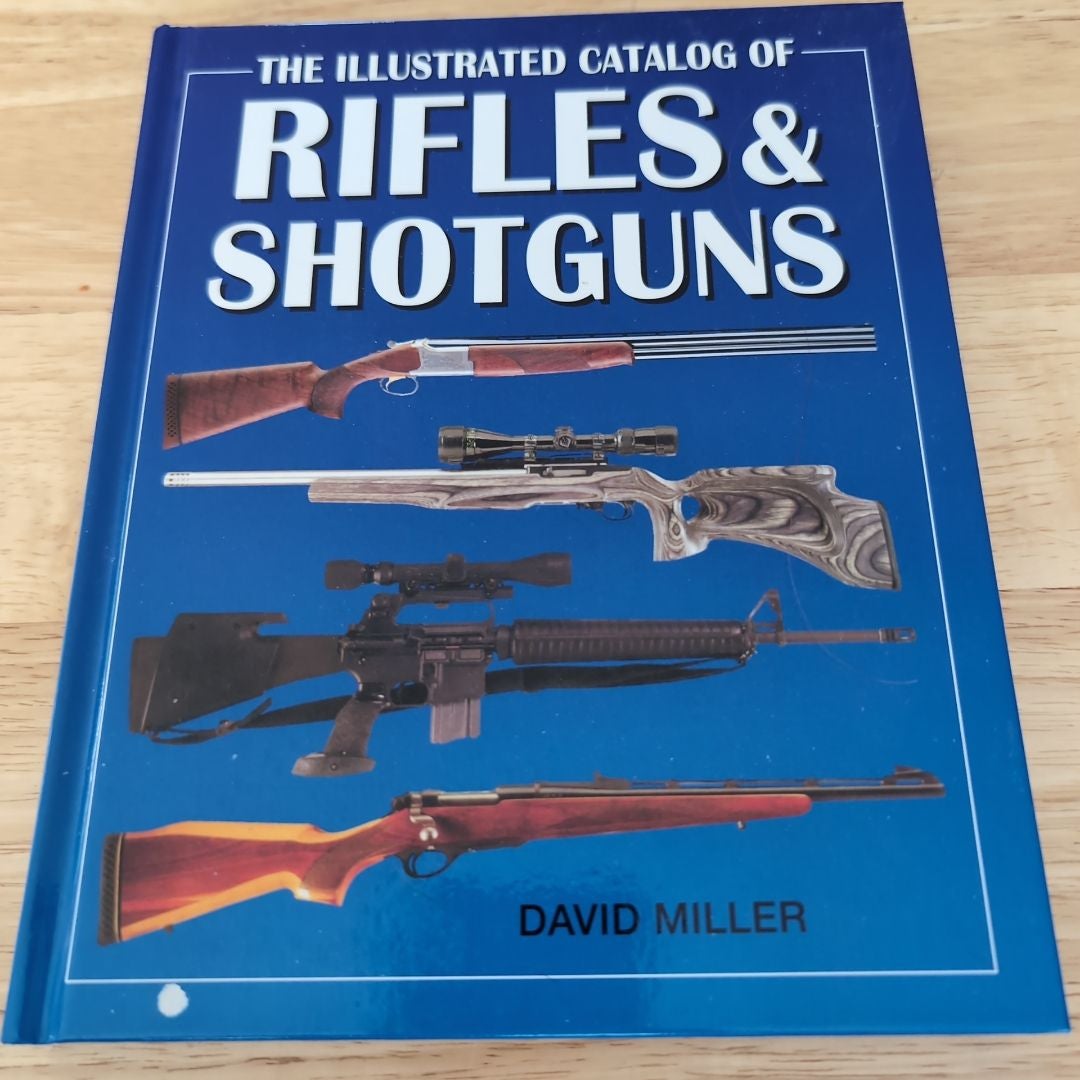 The Illustrated Catalog of Rifles and Shotguns by David Miller