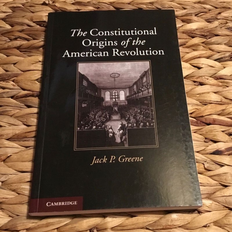 The Constitutional Origins of the American Revolution by Jack P. Greene