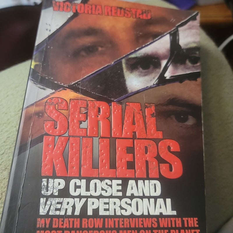 Serial Killers up Close and Very Personal by Victoria Redstall