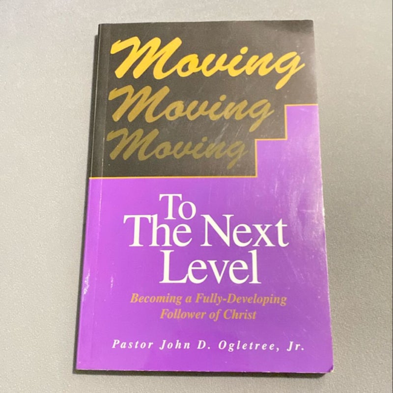 Moving to the Next Level by Jr. John D. Ogletree