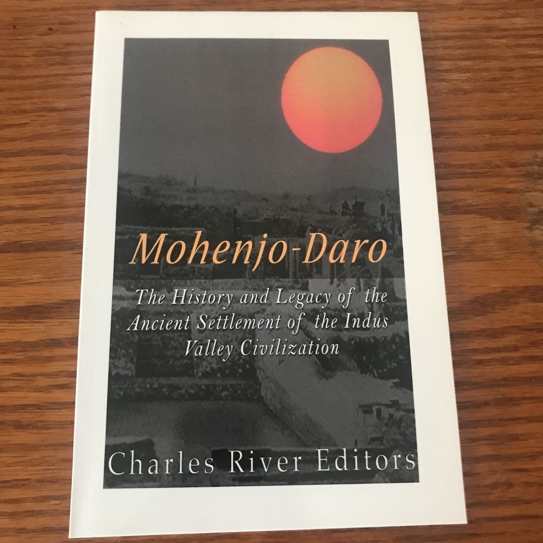 Mohenjo-Daro: the History and Legacy of the Ancient Settlement of the ...