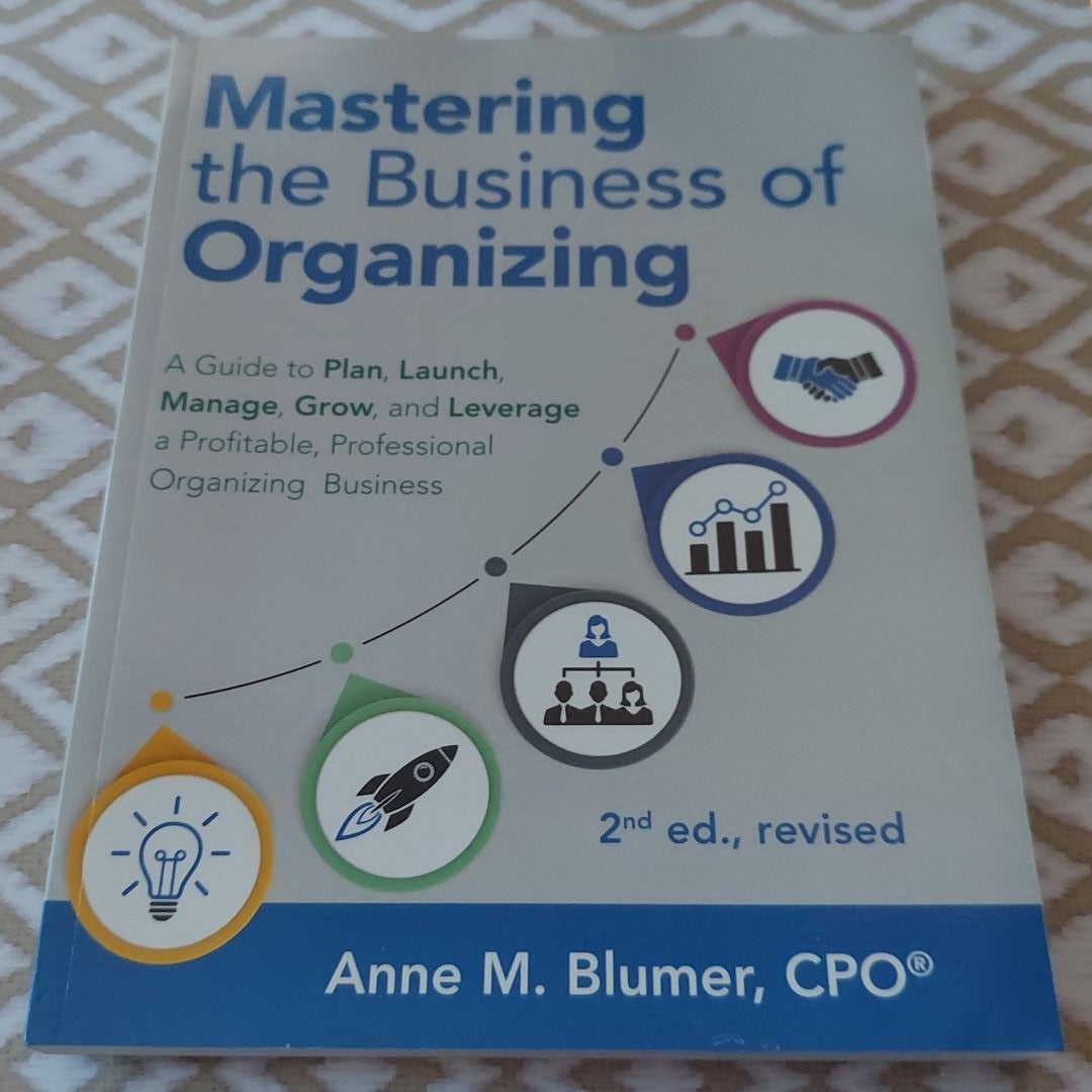 Mastering the Business of Organizing by Anne M. Blumer Cpo