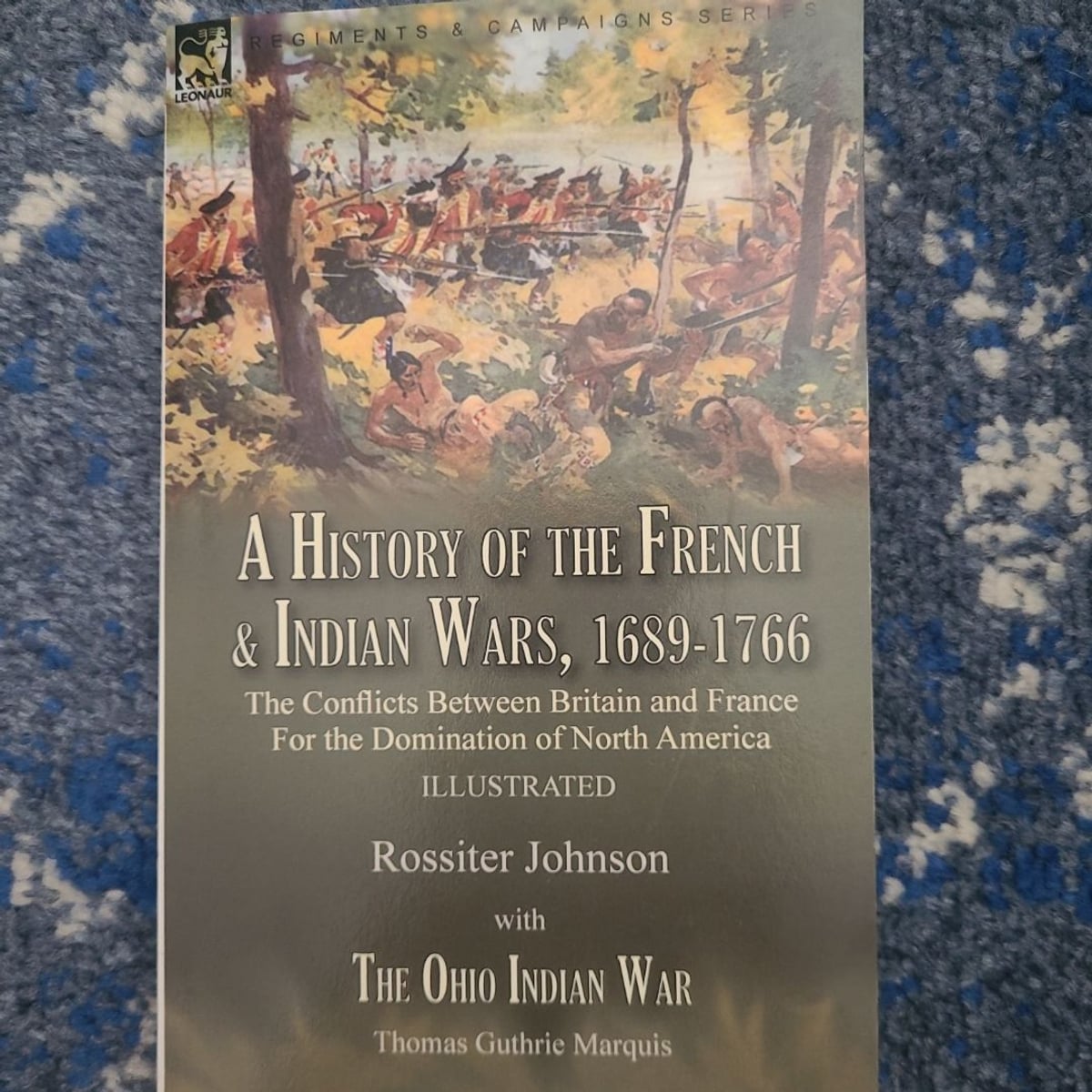 A History of the French & Indian Wars, 1689-1766 by Rossiter Johnson ...