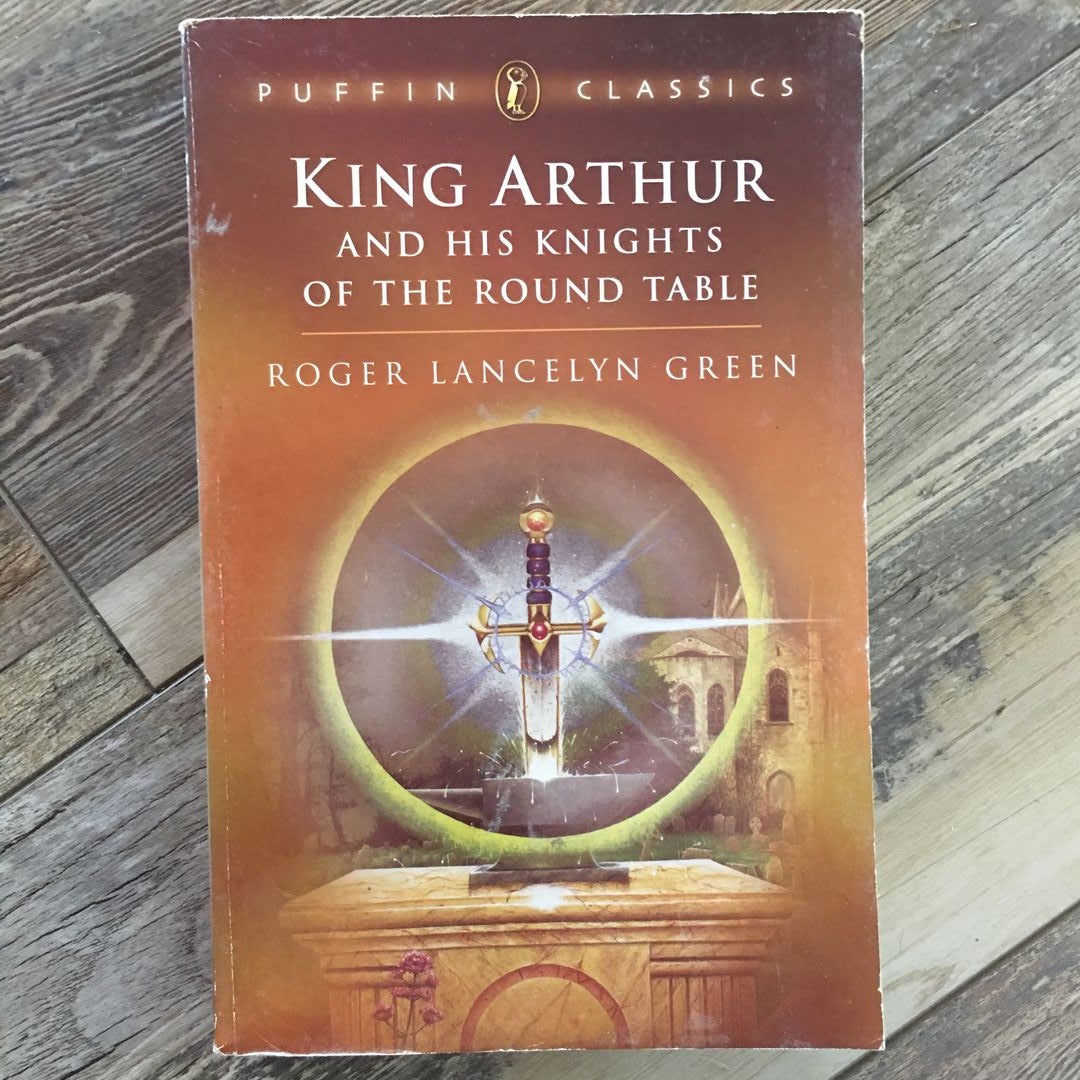 King Arthur and His Knights of the Round Table by Roger Lancelyn Green