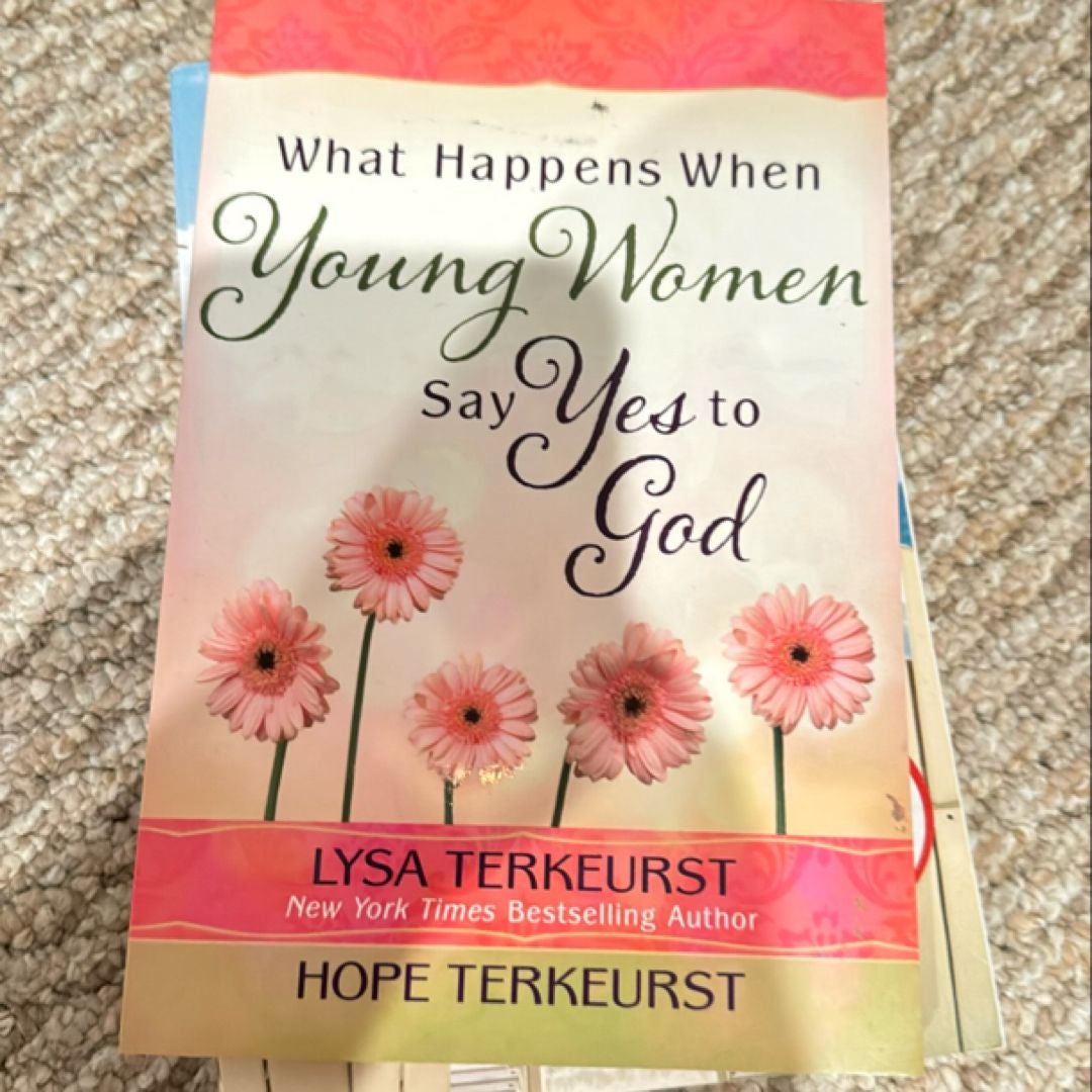 What Happens When Young Women Say Yes to God by Lysa TerKeurst, Hope TerKeurst