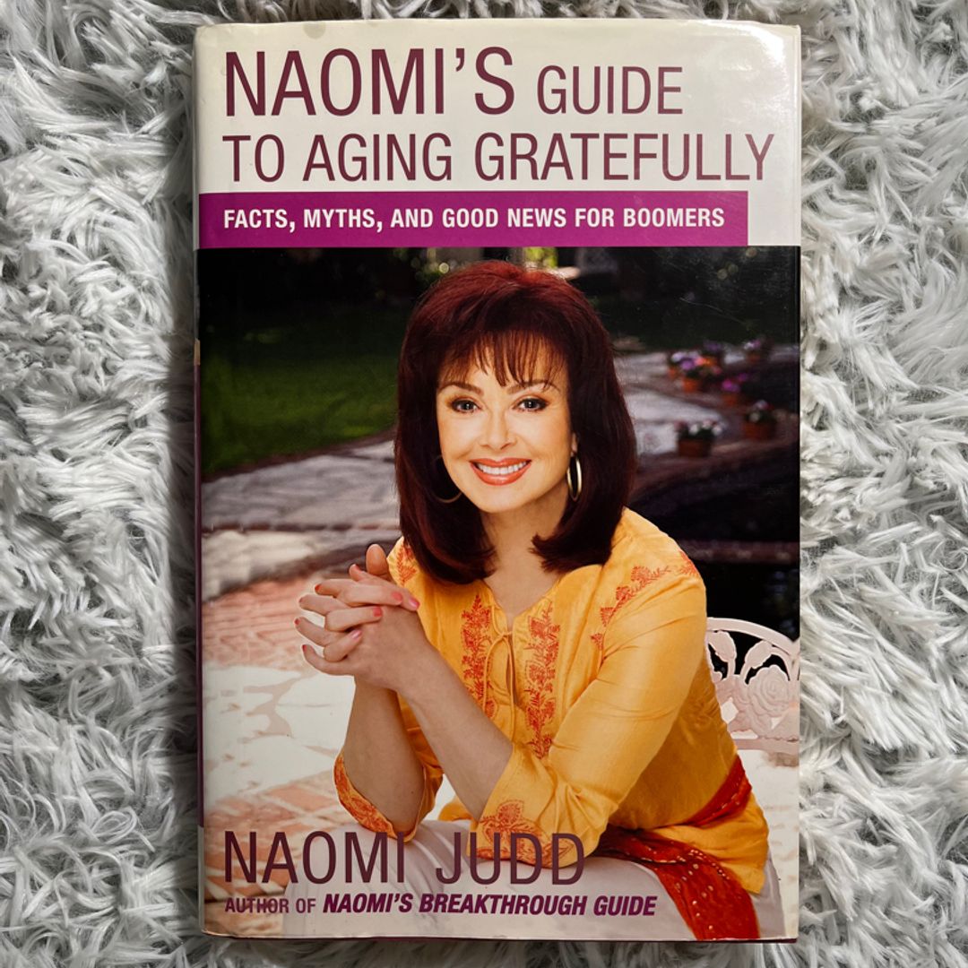 Naomi's Guide to Aging Gratefully by Naomi Judd