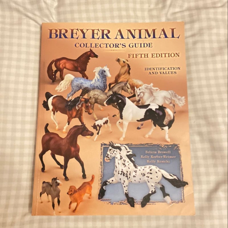 Breyer Animal Collector's Guide by Felicia Browell, Kelly Korber-Weimer, Kelly Kesicki