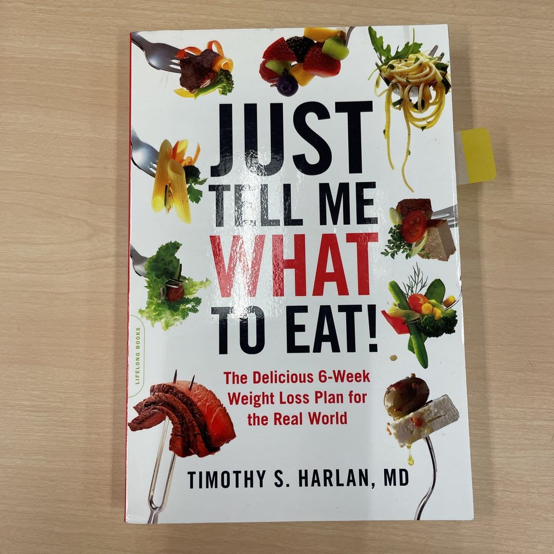 Just Tell Me What to Eat! by Timothy S. Harlan