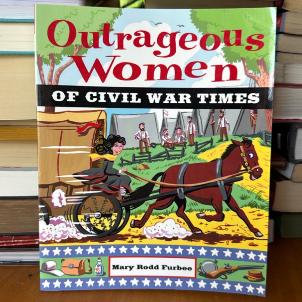 Outrageous Women of Civil War Times by Mary Rodd Furbee