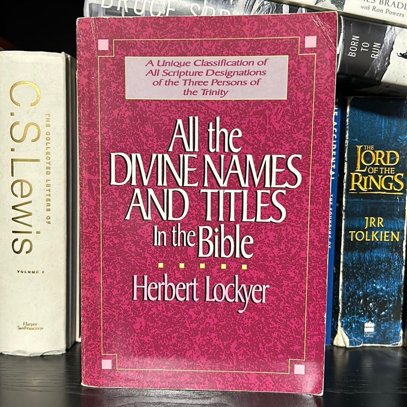 All the Divine Names and Titles in the Bible by Herbert Lockyer ...