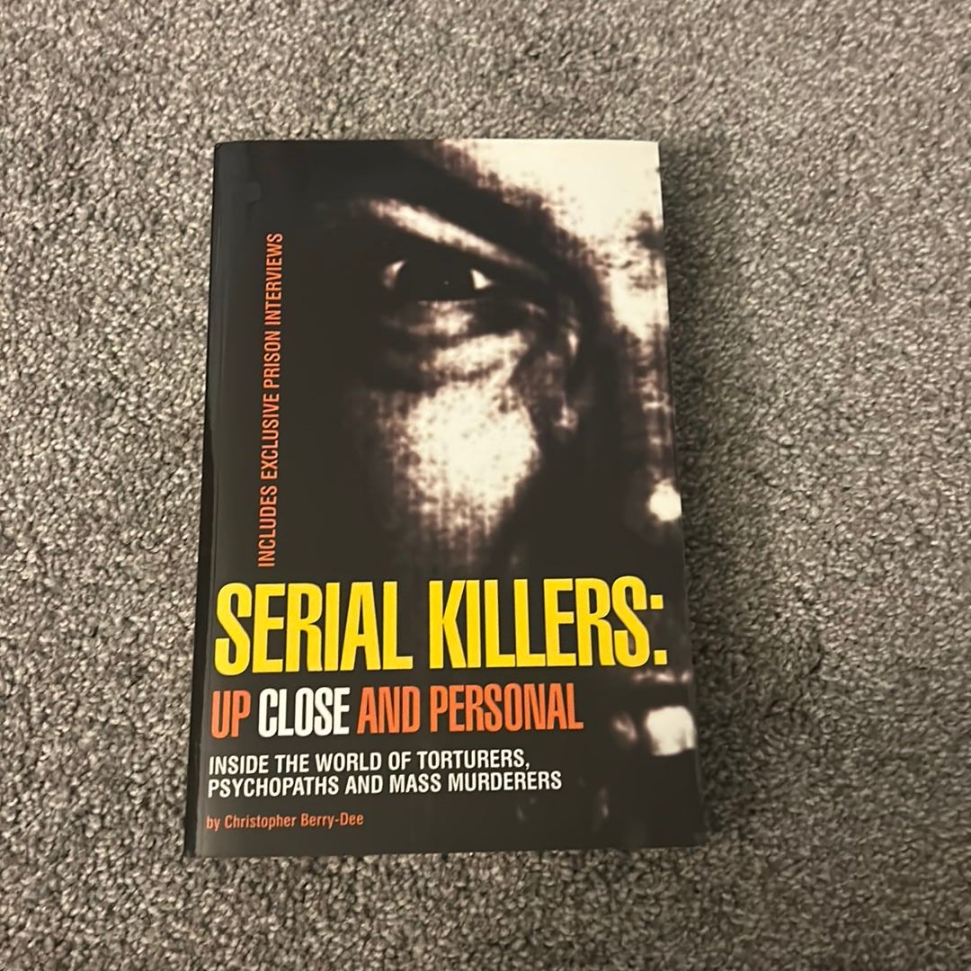 Serial Killers: up Close and Personal by Christopher Berry-Dee