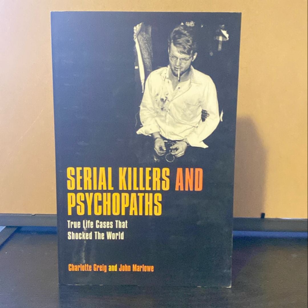 Serial Killers and Psychopaths by John Marlowe, Charlotte Greig