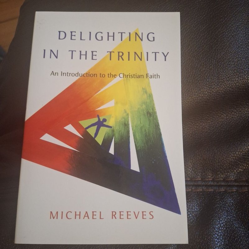 Delighting in the Trinity by Michael Reeves