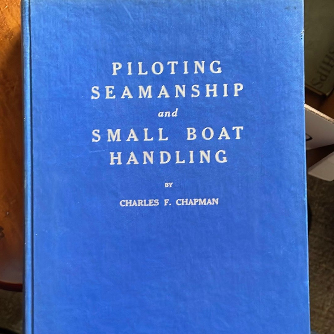 Piloting Seamanship and Small Boat Handling by Charles F. Chapman ...