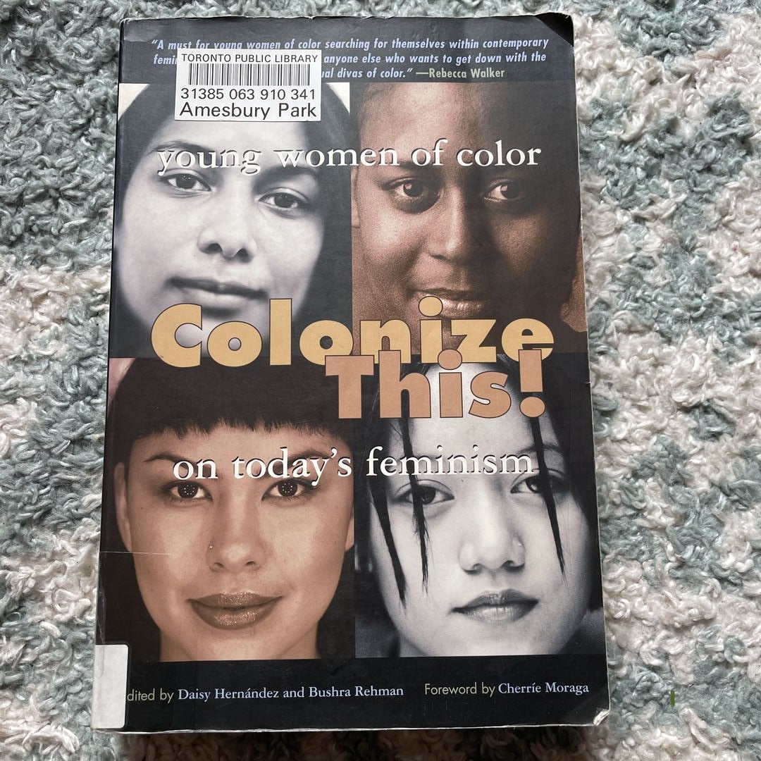 Colonize This! by Daisy Hernandez (Editor); Bushra Rehman (Editor); Cherrie Moraga (Foreword by ...