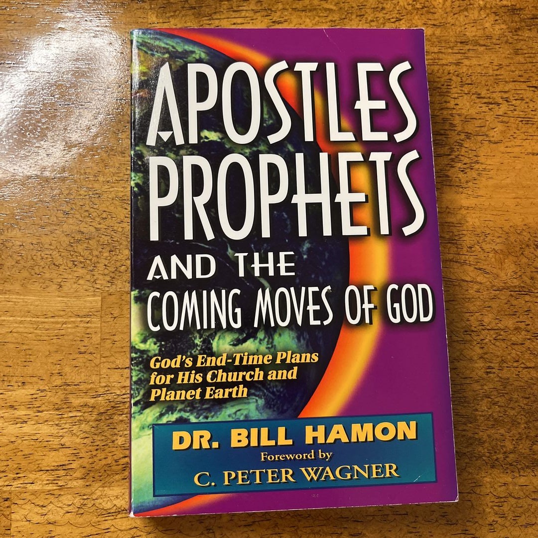 Apostles, Prophets and the Coming Moves of God by Bill Hamon
