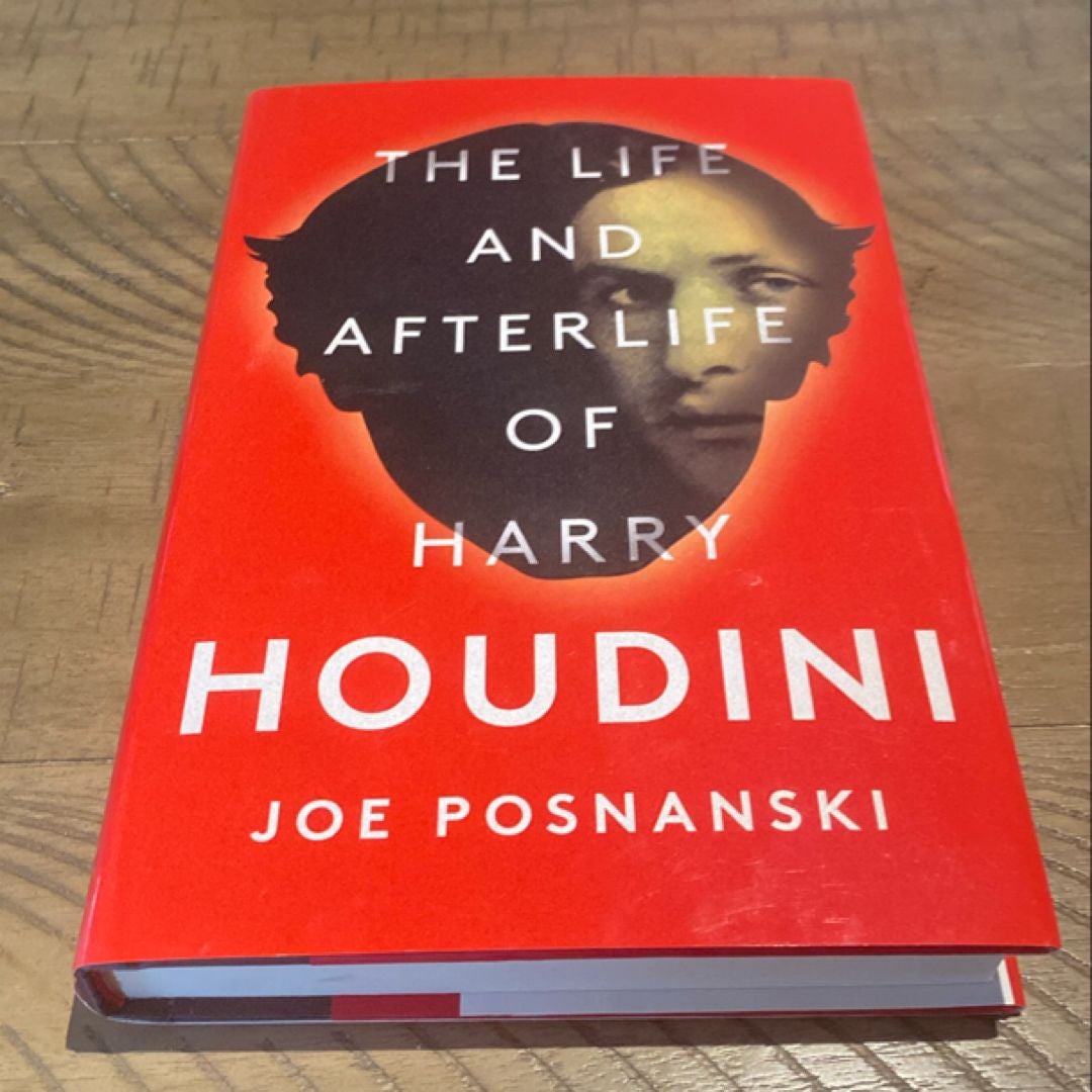 The Life and Afterlife of Harry Houdini by Joe Posnanski