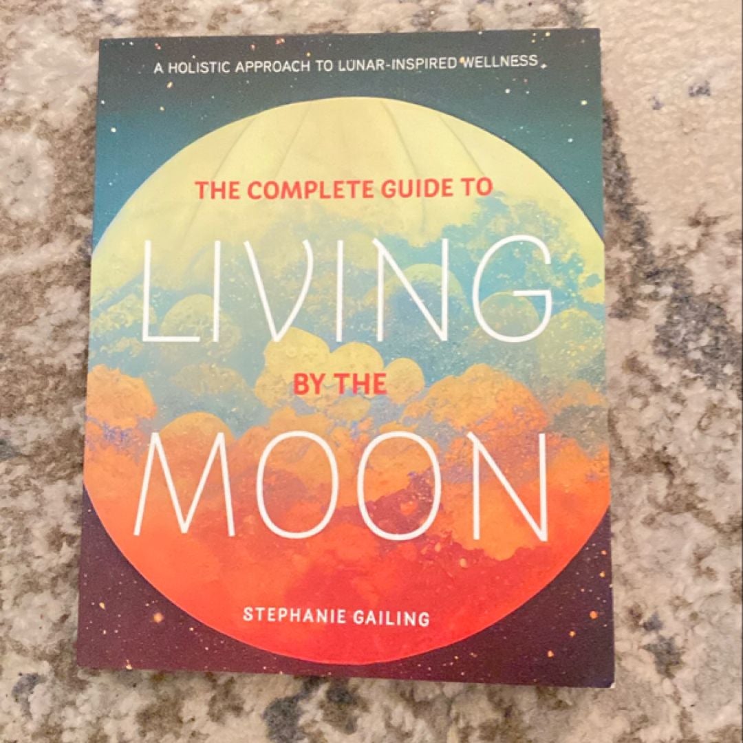 The Complete Guide To Living By The Moon by Stephanie Gailing ...