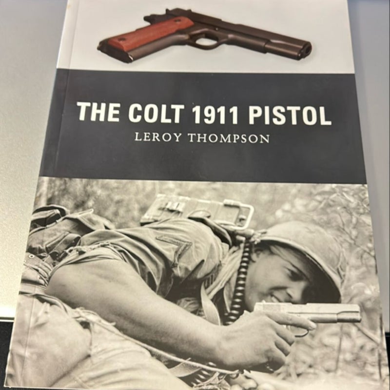 The Colt 1911 Pistol by Leroy Thompson
