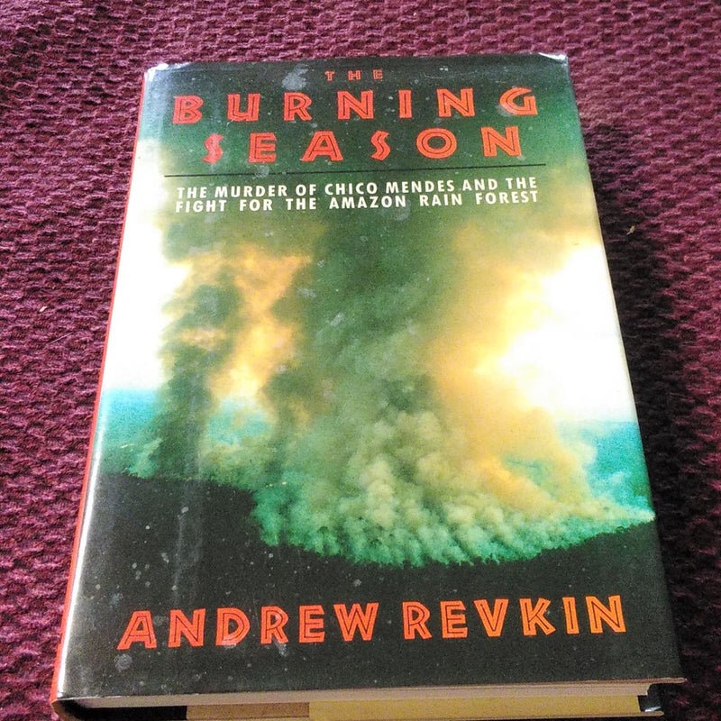 The Burning Season by Andrew C. Revkin
