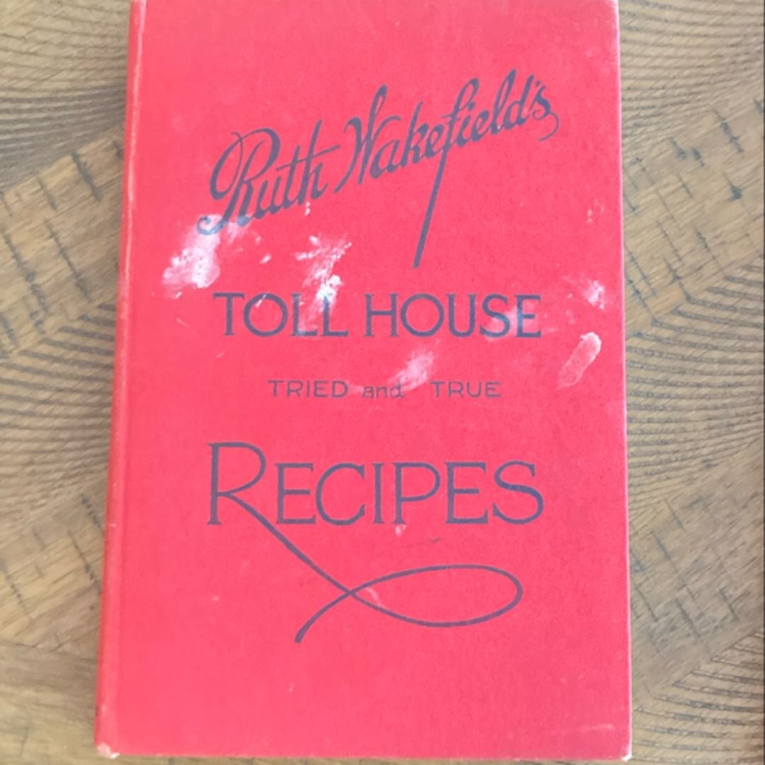Ruth Wakefield ‘s Tried and True Tollhouse Recipes by Ruth Graves ...