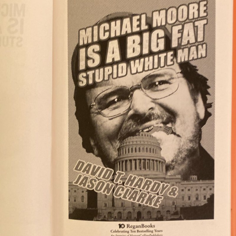 Michael Moore Is a Big Fat Stupid White Man by David T. Hardy, Jason Clarke
