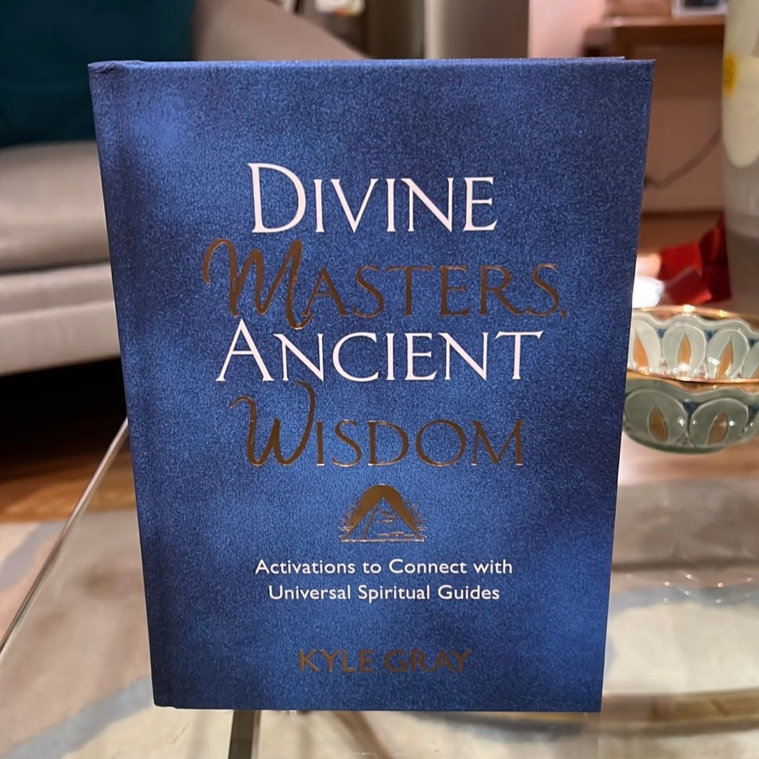 Divine Masters, Ancient Wisdom by Kyle Gray