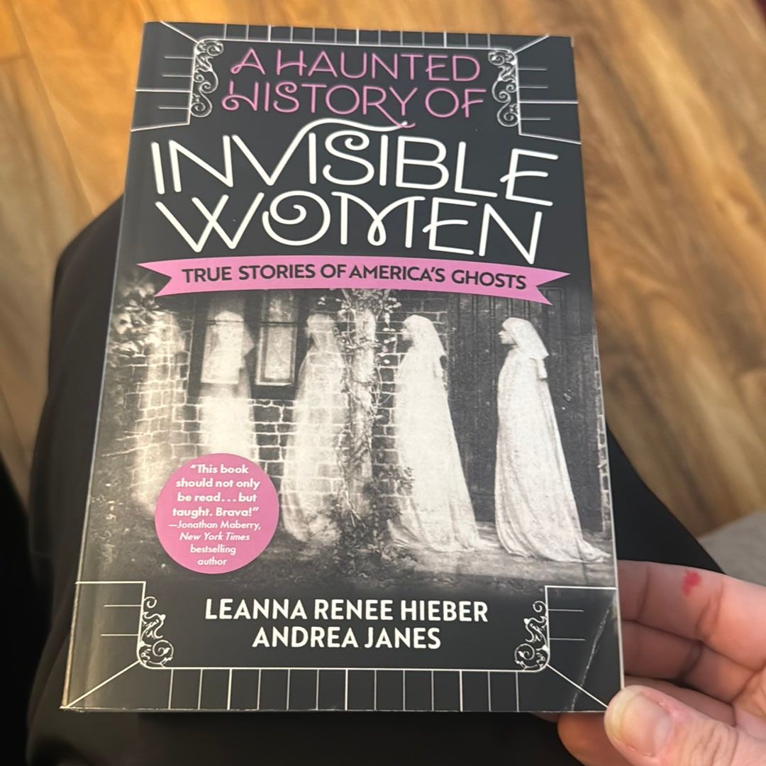 A Haunted History of Invisible Women by Leanna Renee Hieber, Andrea Janes