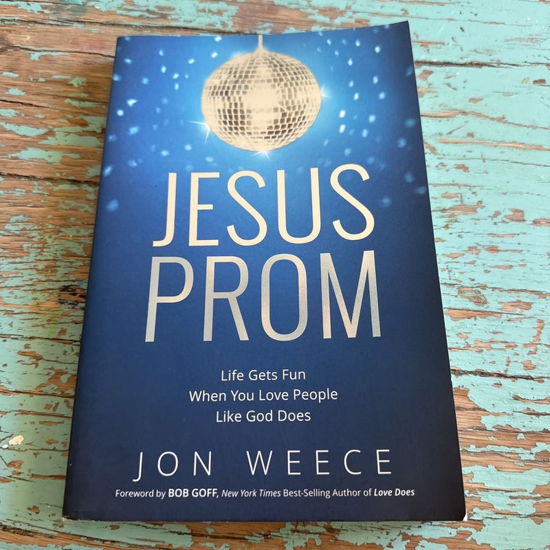 Jesus Prom by Jon Weece, Bob Goff