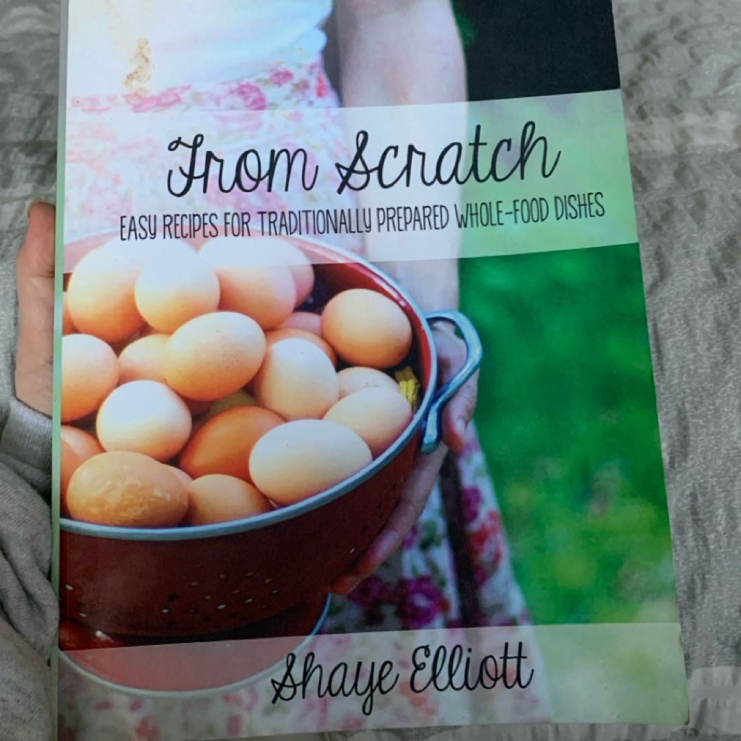 The Elliott Homestead: from Scratch by Shaye Elliott, Paperback ...