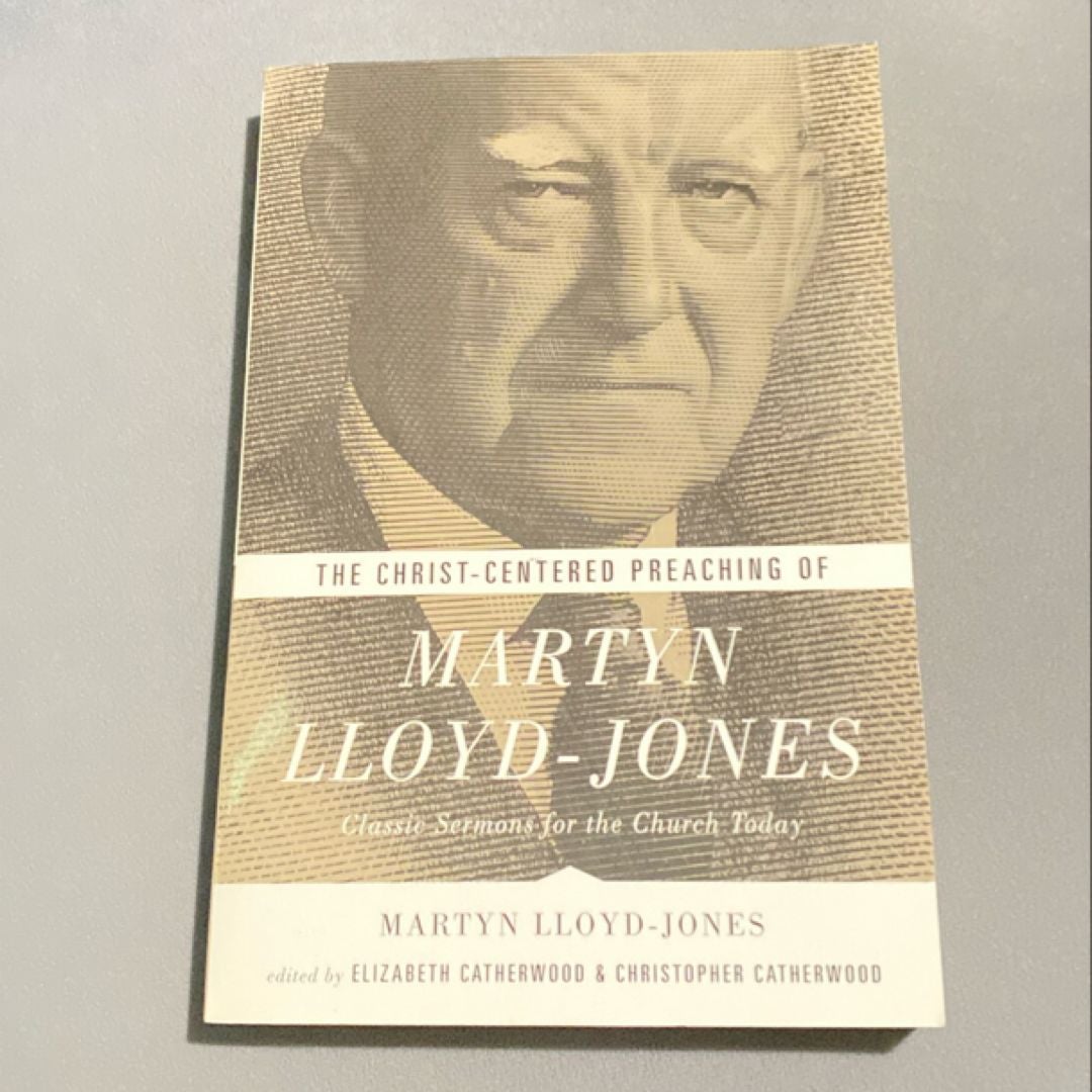 The Christ-Centered Preaching of Martyn Lloyd-Jones by Martyn Lloyd-Jones