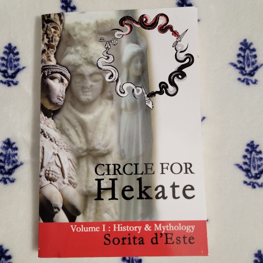 Circle for Hekate -Volume I, History & Mythology by Sorita D'Este