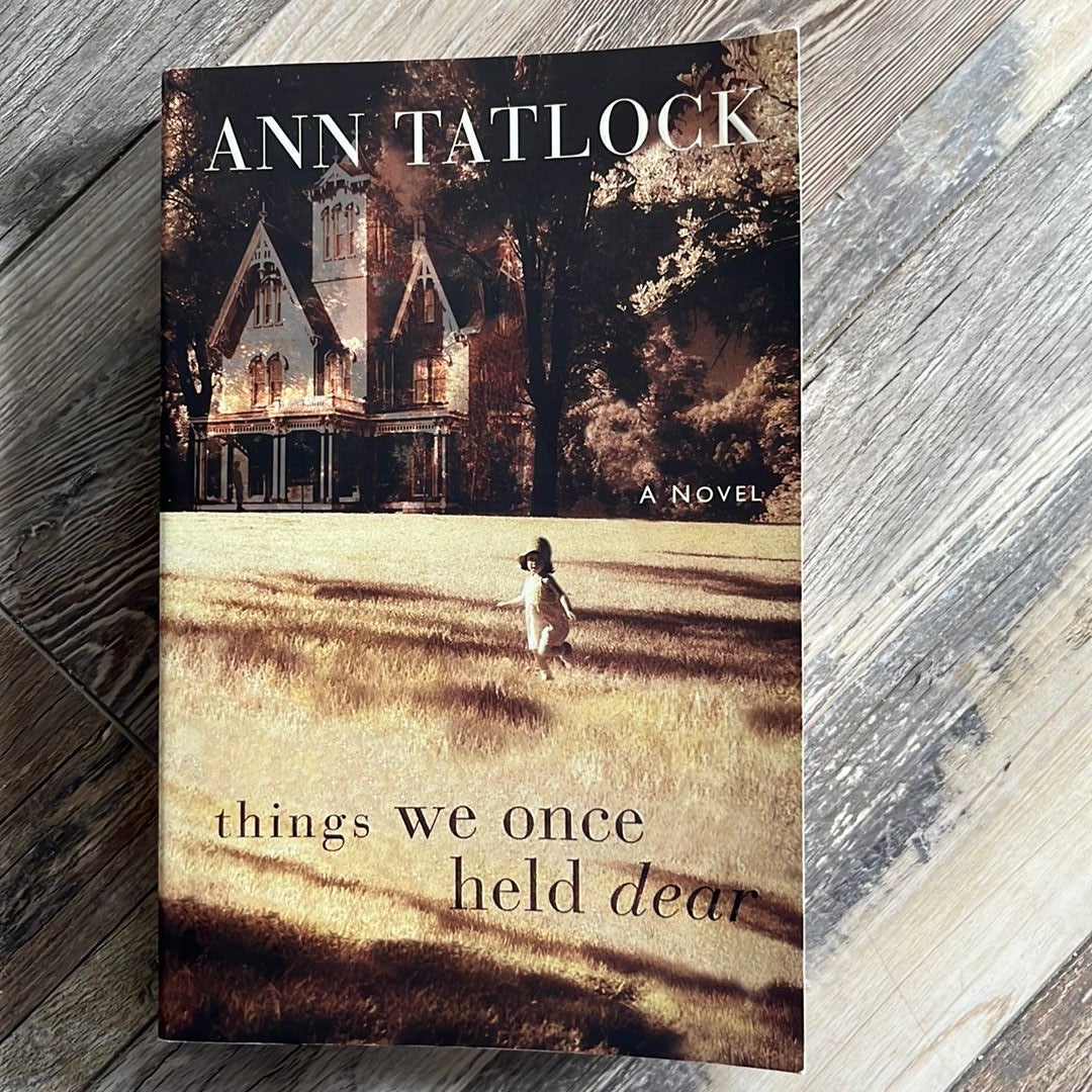 Things We Once Held Dear by Ann Tatlock