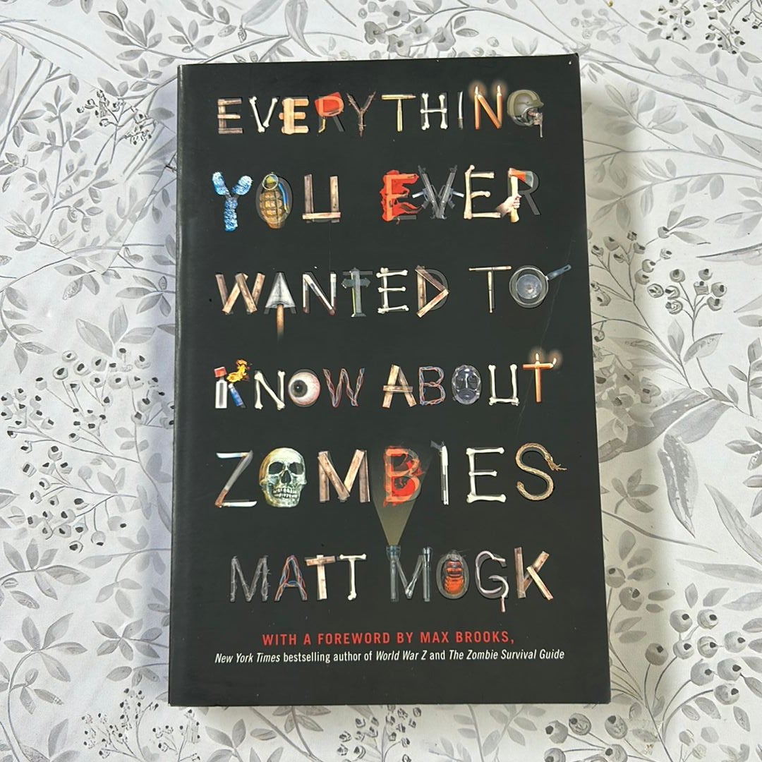 Everything You Ever Wanted to Know about Zombies by Matt Mogk
