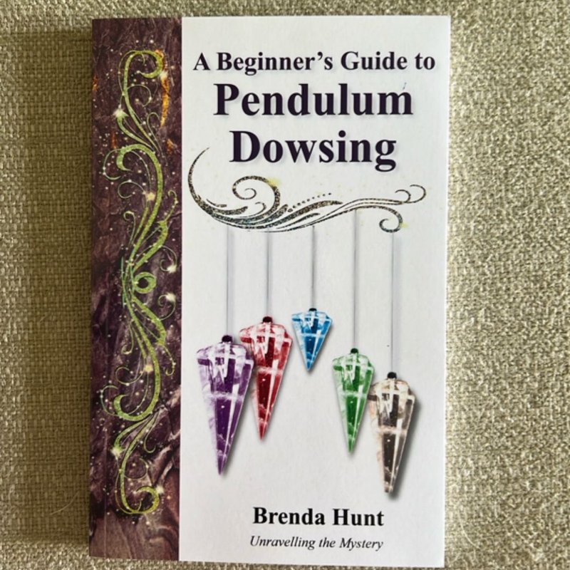 A Beginner's Guide to Pendulum Dowsing by Brenda Hunt