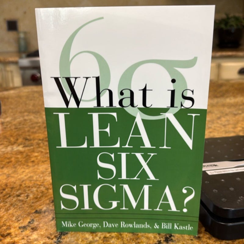 What Is Lean Six Sigma by Michael L. George, David T. Rowlands, Bill ...