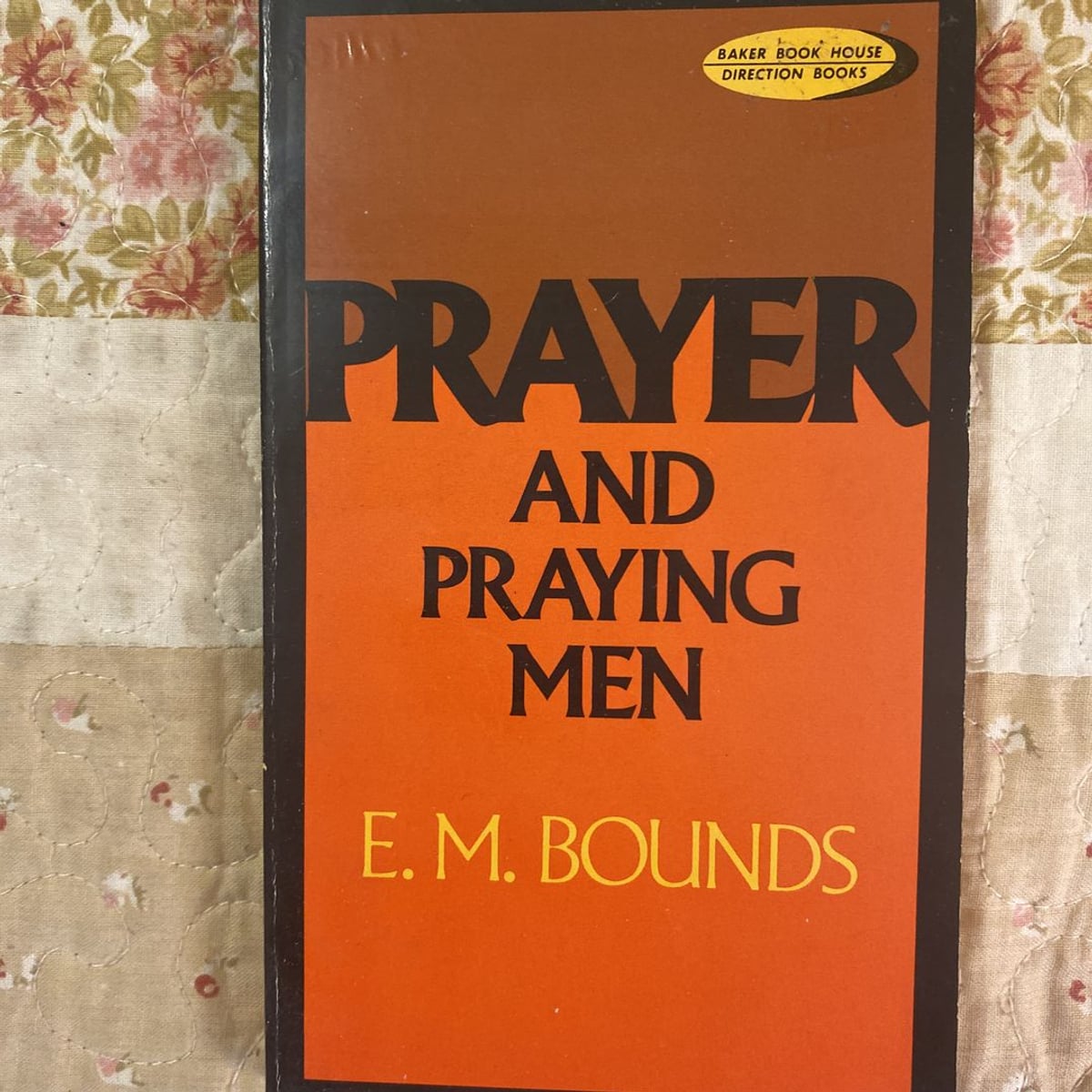 Prayer and Praying Men by E. M. Bounds