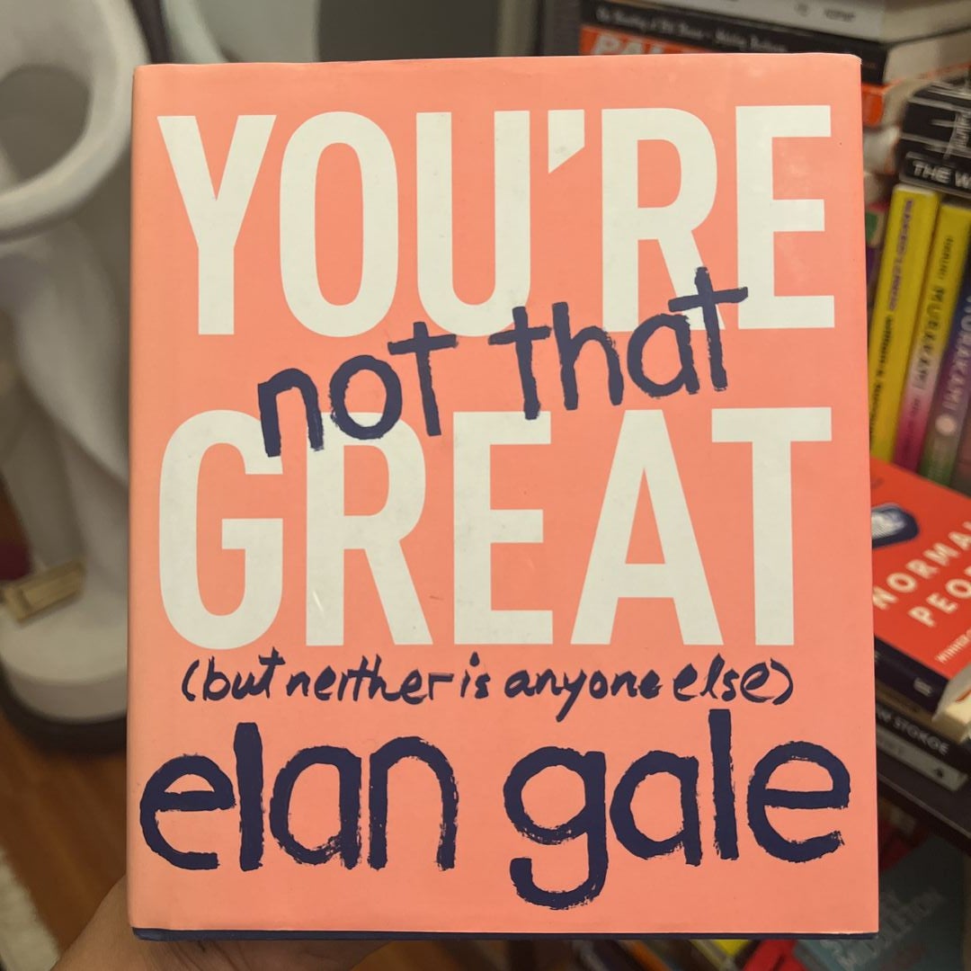 You're Not That Great by Elan Gale