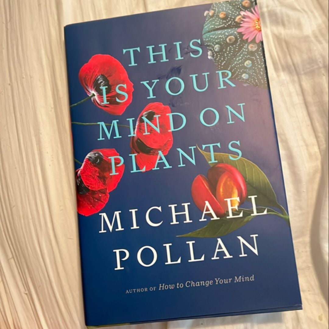 This Is Your Mind on Plants by Michael Pollan