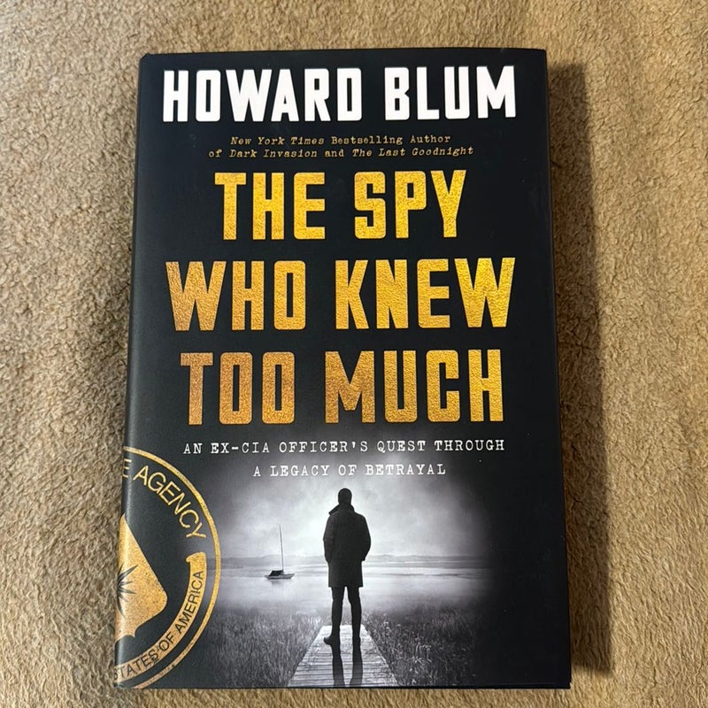 The Spy Who Knew Too Much by Howard Blum