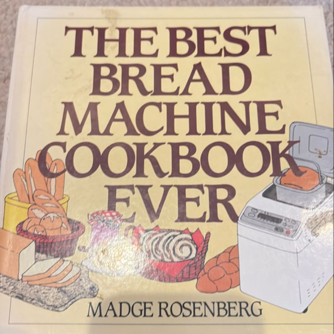 The Best Bread Machine Cookbook Ever by Madge Rosenberg