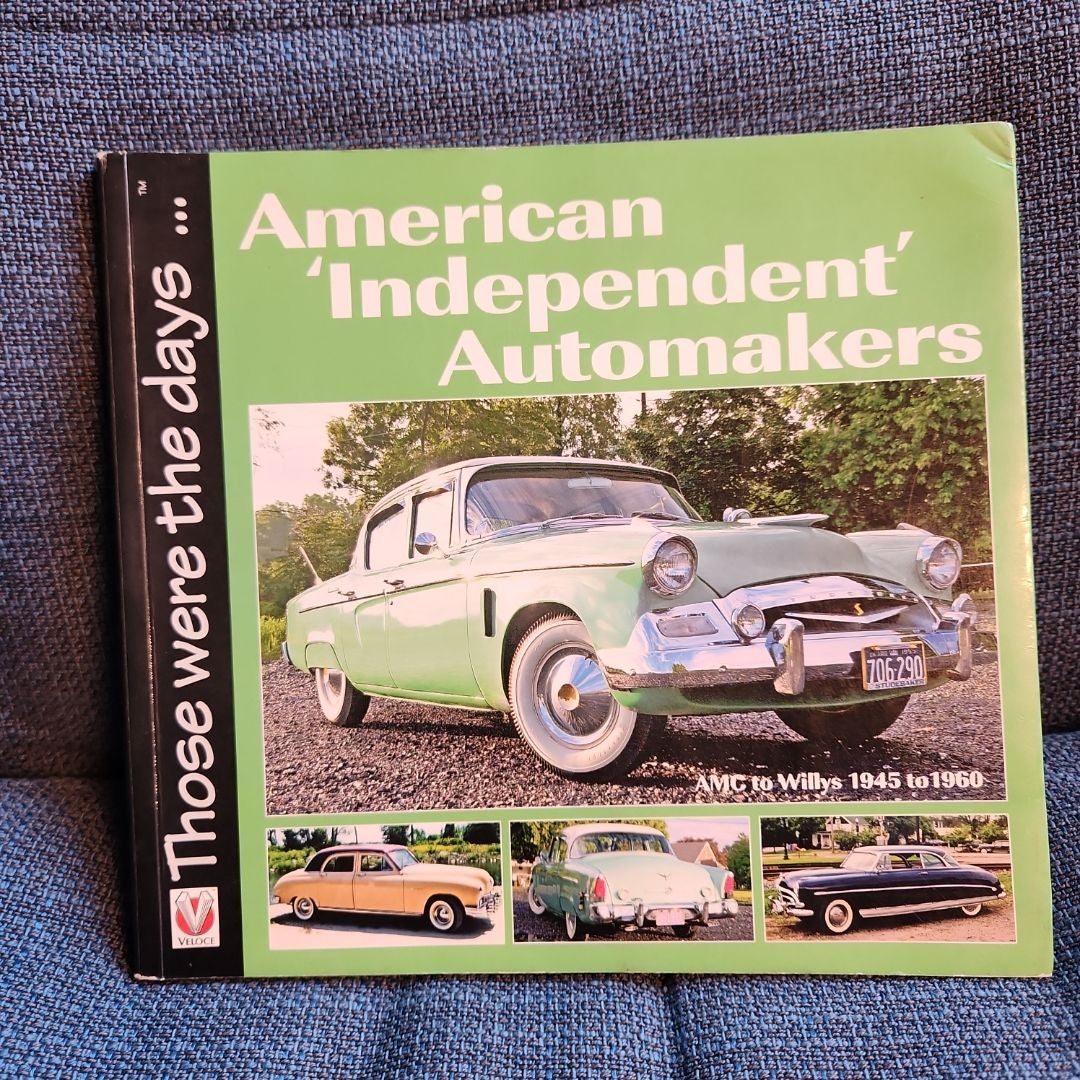 American 'Independent' Automakers - AMC to Willys 1945 To 1960 by Norm Mort