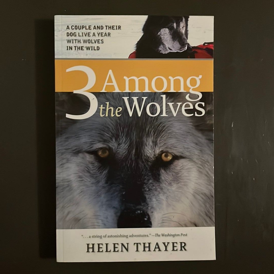 Three among the Wolves by Helen Thayer