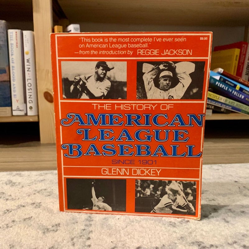 The History of American League Baseball by Glenn Dickey, Reggie Jackson