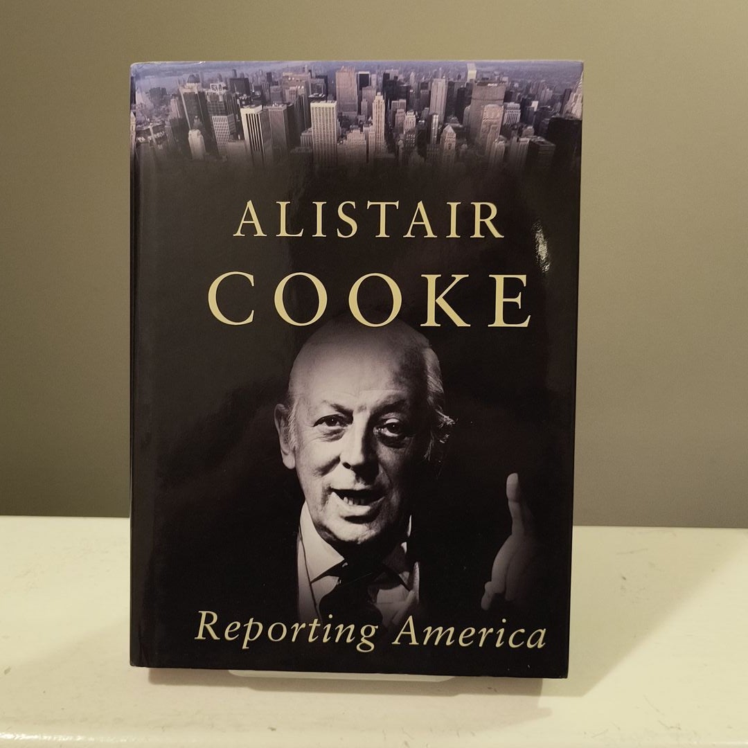 Reporting America by Alistair Cooke, Susan Cooke Kittredge