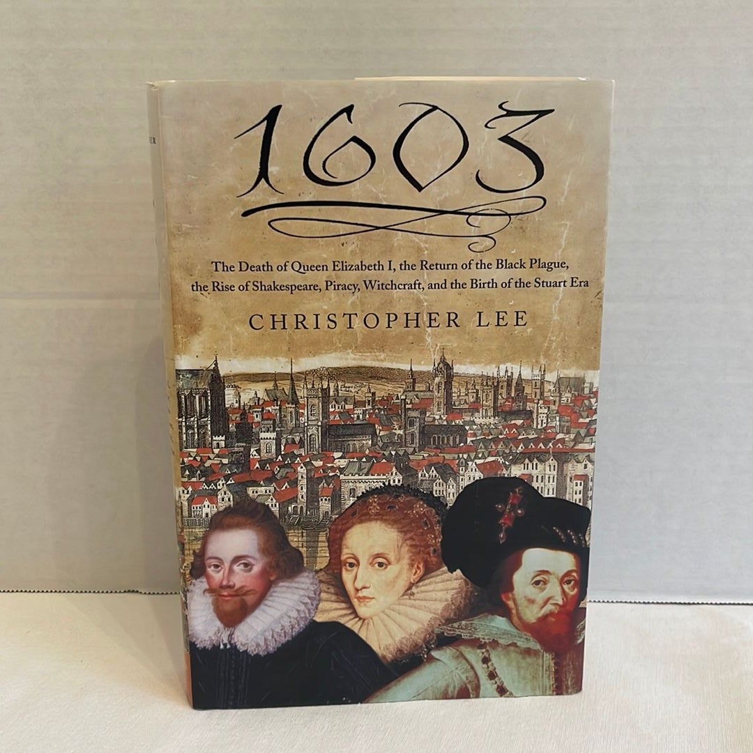 1603: The Death of Queen Elizabeth I, the Return of the Black Plague ...