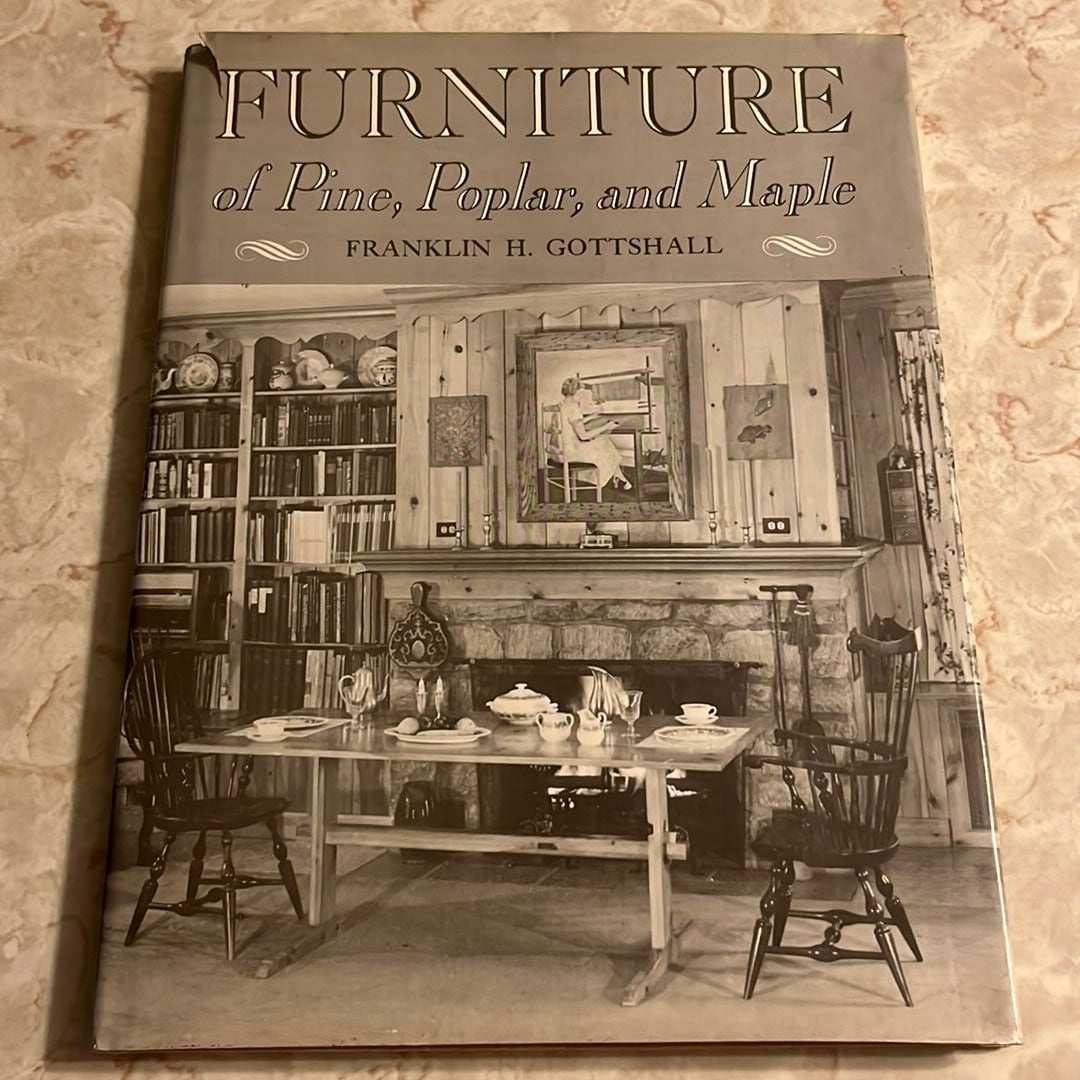 Furniture of Pine, Poplar, and Maple by Franklin H. Gottshall ...