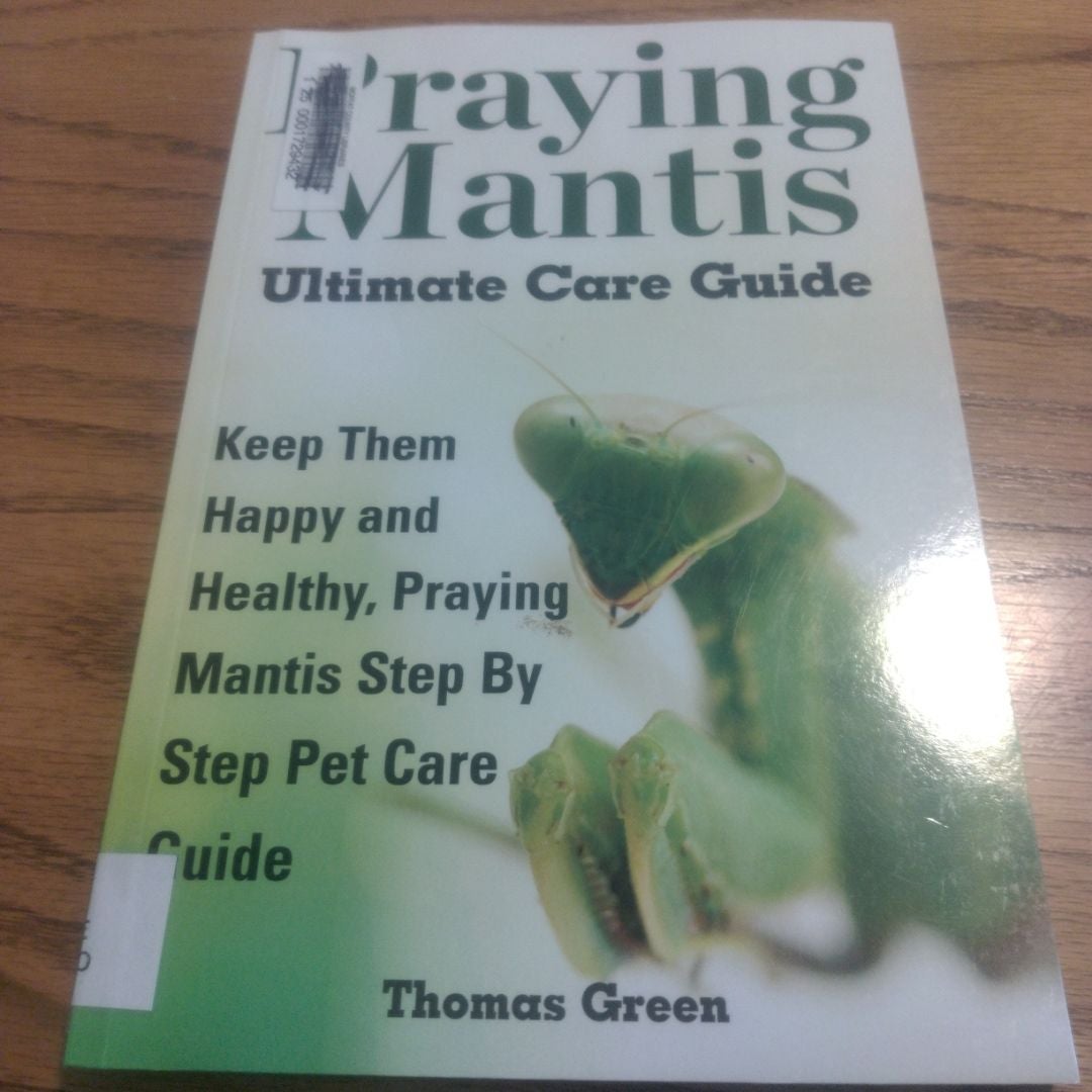 Praying Mantis Ultimate Care Guide by Thomas Green