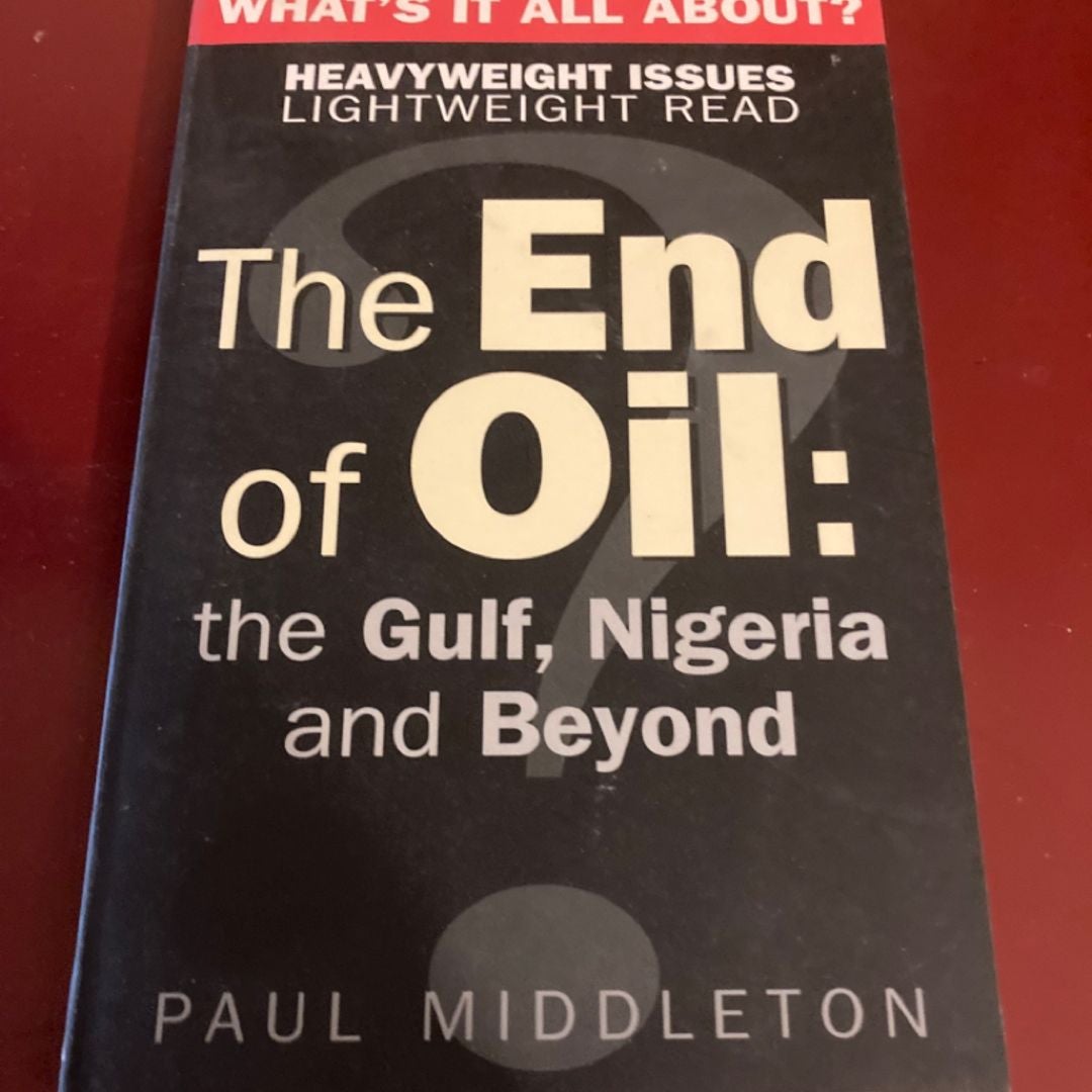 The End of Oil: the Gulf, Nigeria, and Beyond by Paul Middleton ...